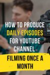 How to Produce Daily Episodes for YouTube Channel Filming Once a Month